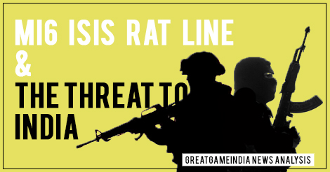 MI6 ISIS Rat Line & The Threat To India - GreatGameInternational