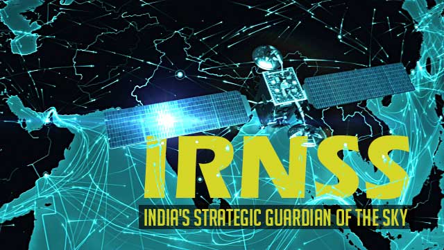 IRNSS - India's Strategic Guardian Of The Sky - GreatGameInternational