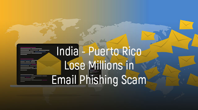 India - Puerto Rico Lose Millions In Email Phishing Scam ...