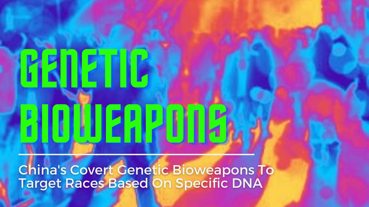China's Covert Genetic Bioweapons To Target Races Based On Specific DNA ...