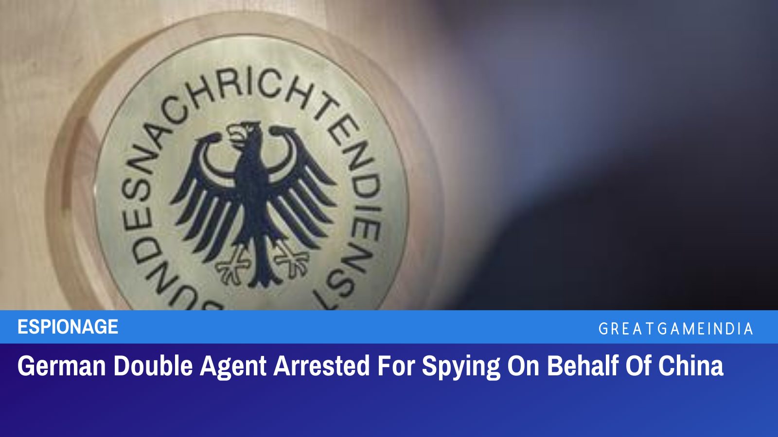 German Double Agent Arrested For Spying On Behalf Of China ...