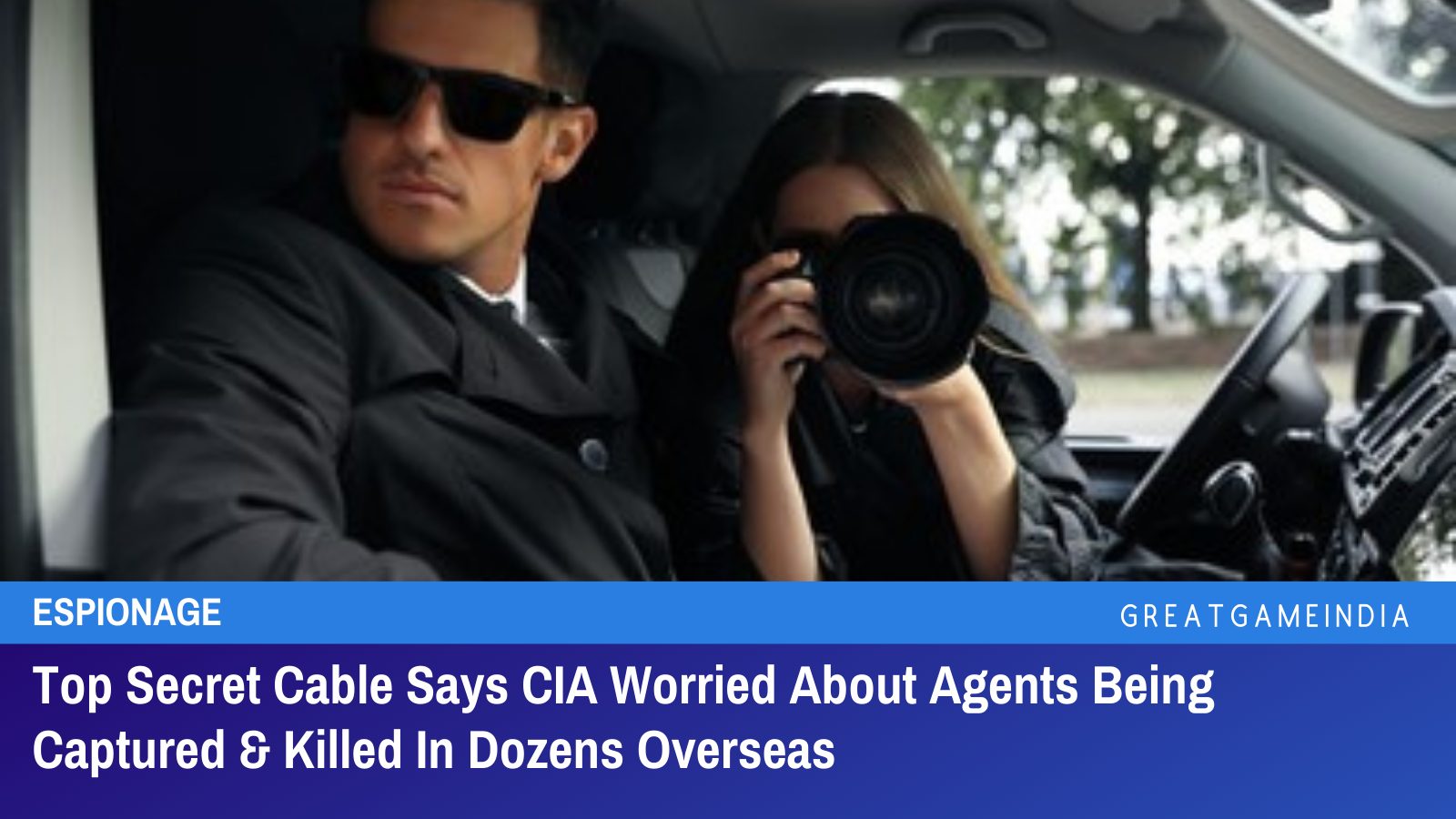 Top Secret Cable Says CIA Worried About Agents Being Captured & Killed ...