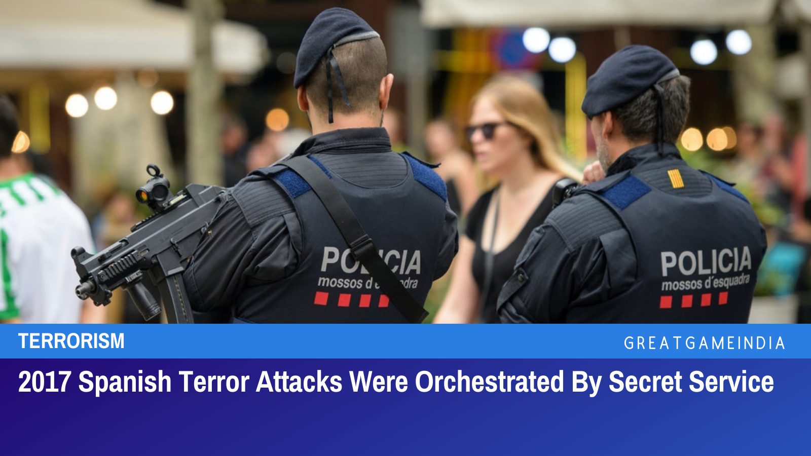 2017 Spanish Terror Attacks Were Orchestrated By Secret Service ...