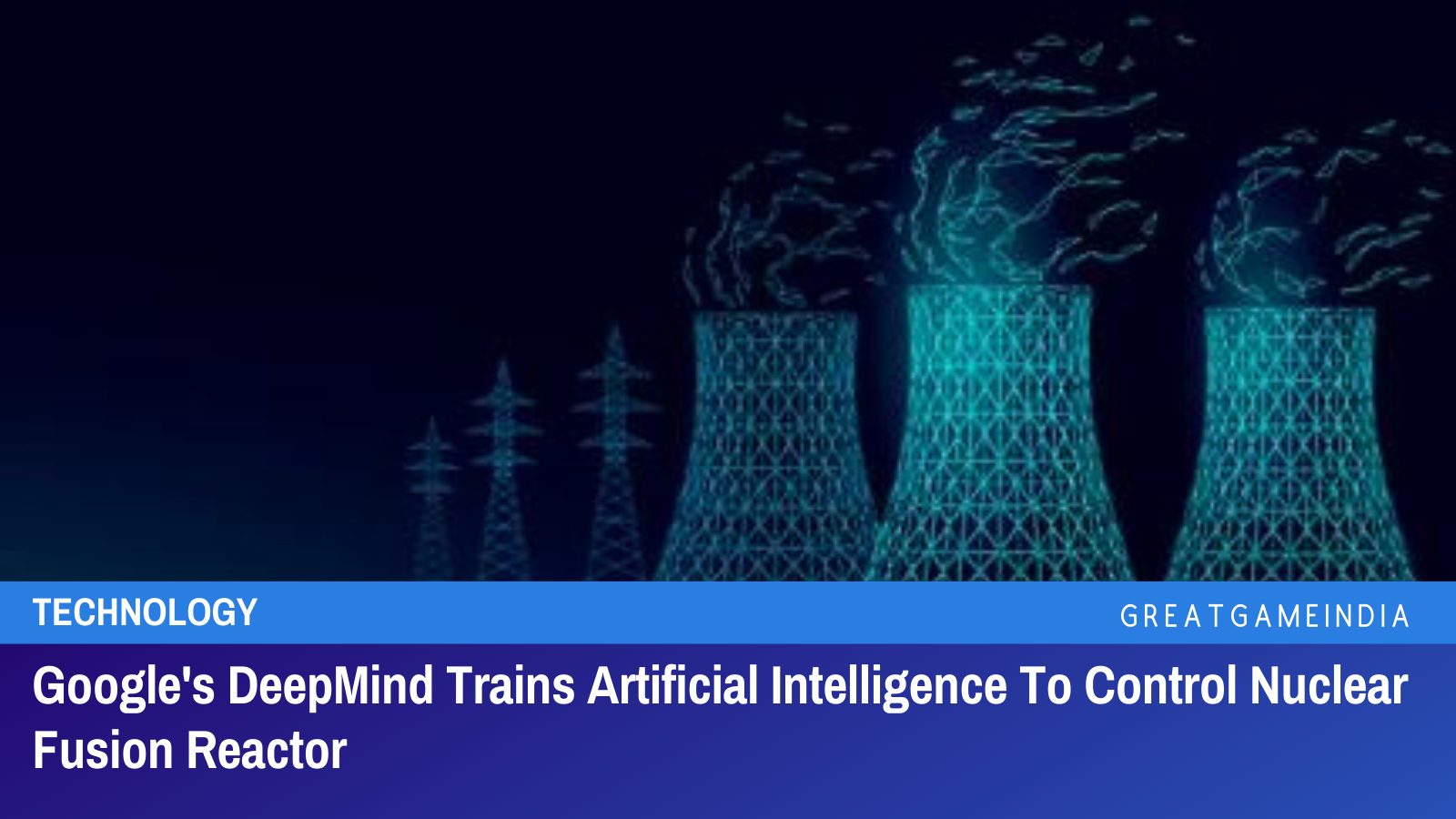 Google's DeepMind Trains Artificial Intelligence To Control Nuclear ...