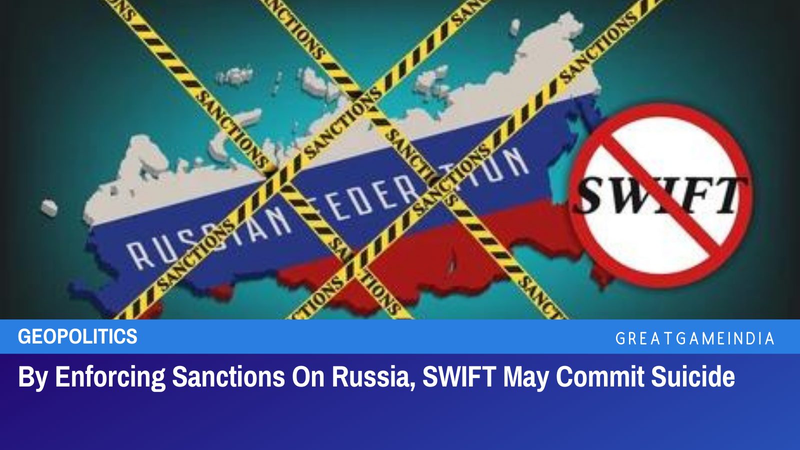 By Enforcing Sanctions On Russia, SWIFT May Commit Suicide ...