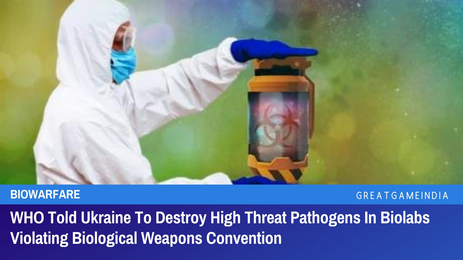 WHO Told Ukraine To Destroy High Threat Pathogens In Biolabs Violating ...