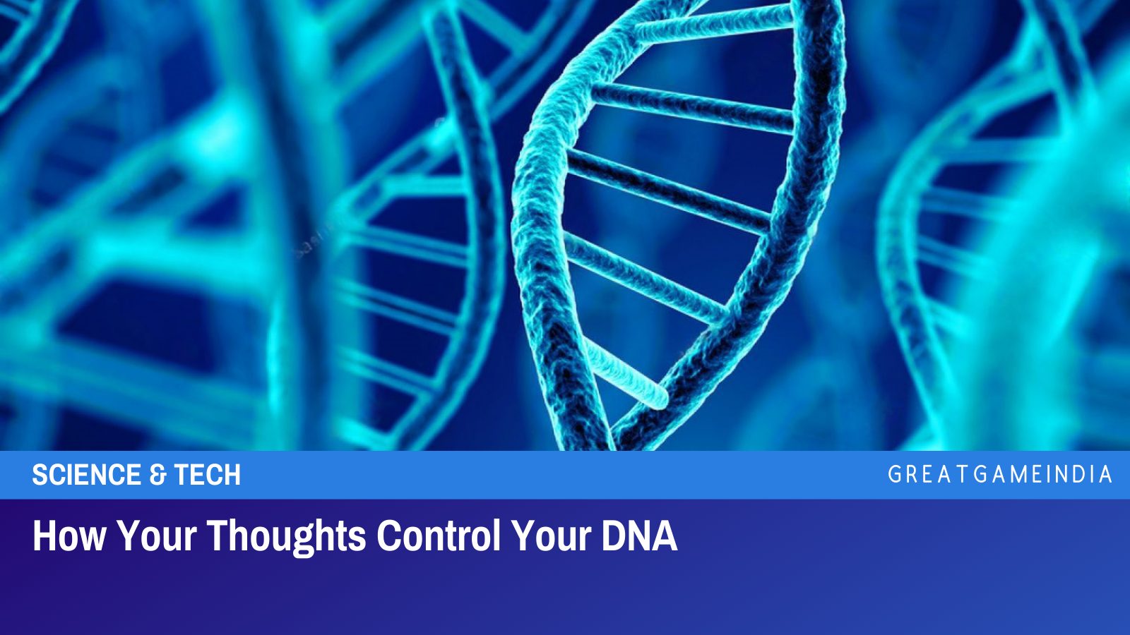 How Your Thoughts Control Your DNA - GreatGameInternational