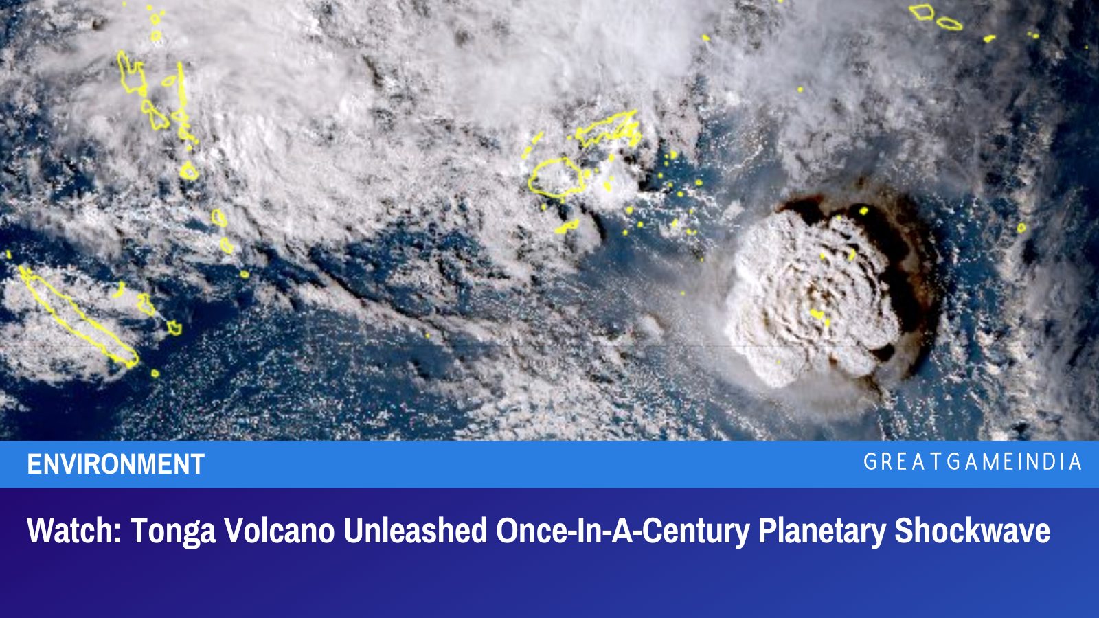 Watch: Once-In-A-Century Planetary Shockwave Unleashed By Tonga Volcano ...