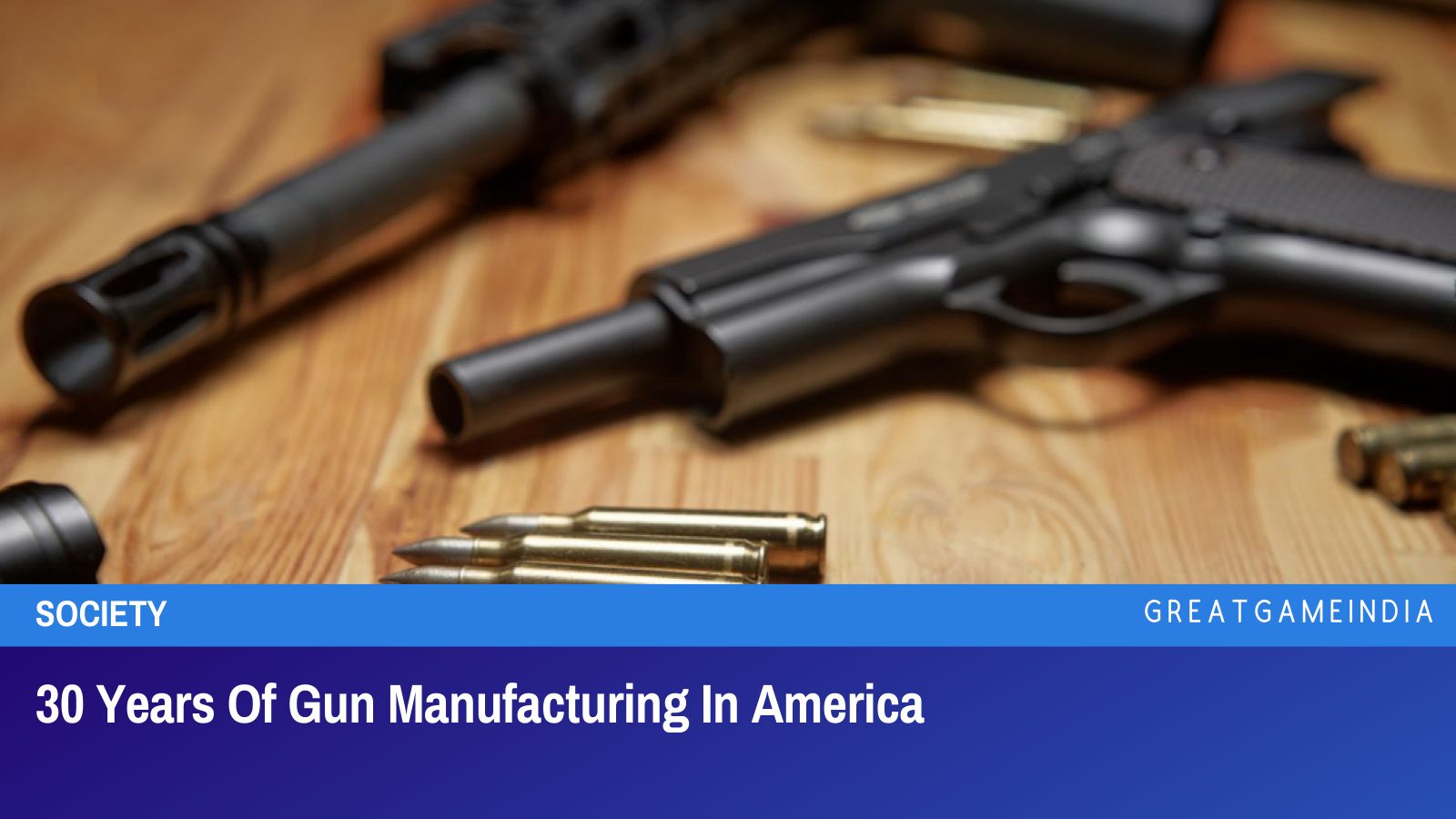 30 Years Of Gun Manufacturing In America - GreatGameInternational