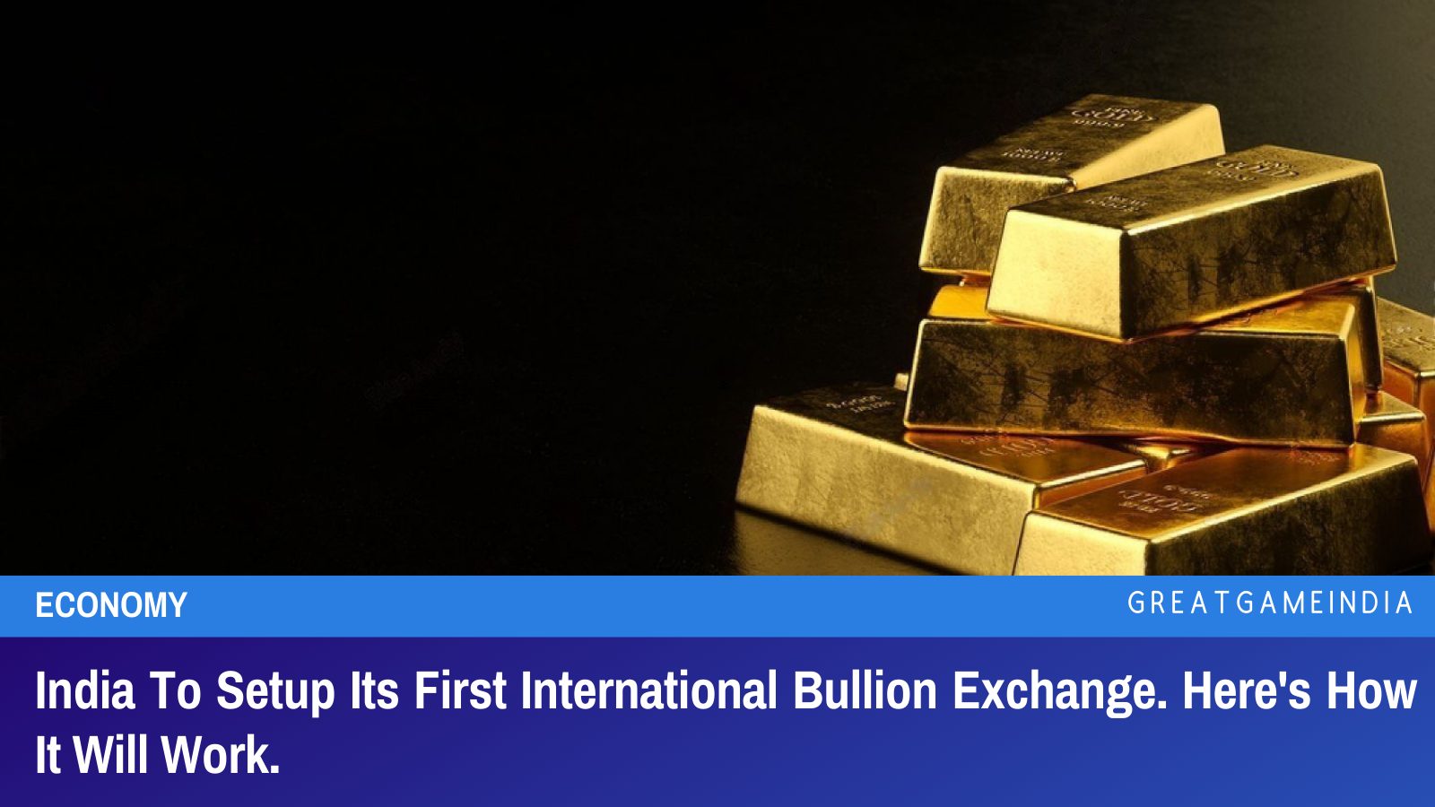 India Has Setup Its First International Bullion Exchange. Here's How It ...