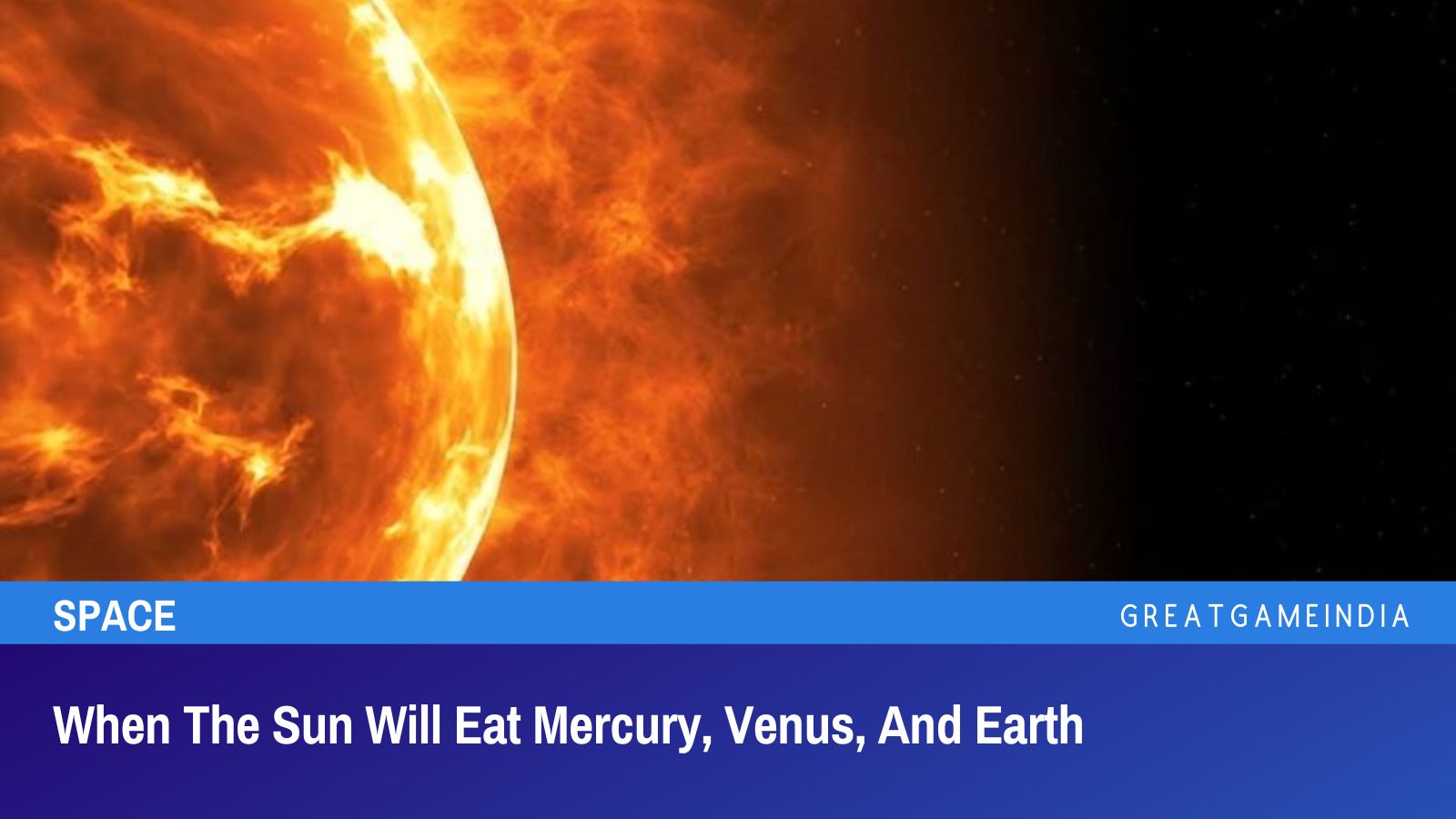 When The Sun Will Eat Mercury, Venus, And Earth - GreatGameInternational