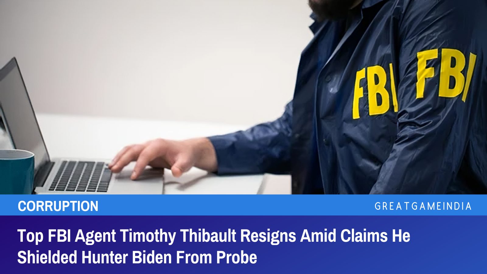 Top FBI Agent Timothy Thibault Resigns Amid Claims He Shielded Hunter ...