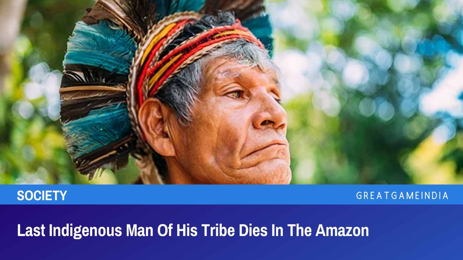 Last Indigenous Man Of His Tribe Dies In The Amazon ...