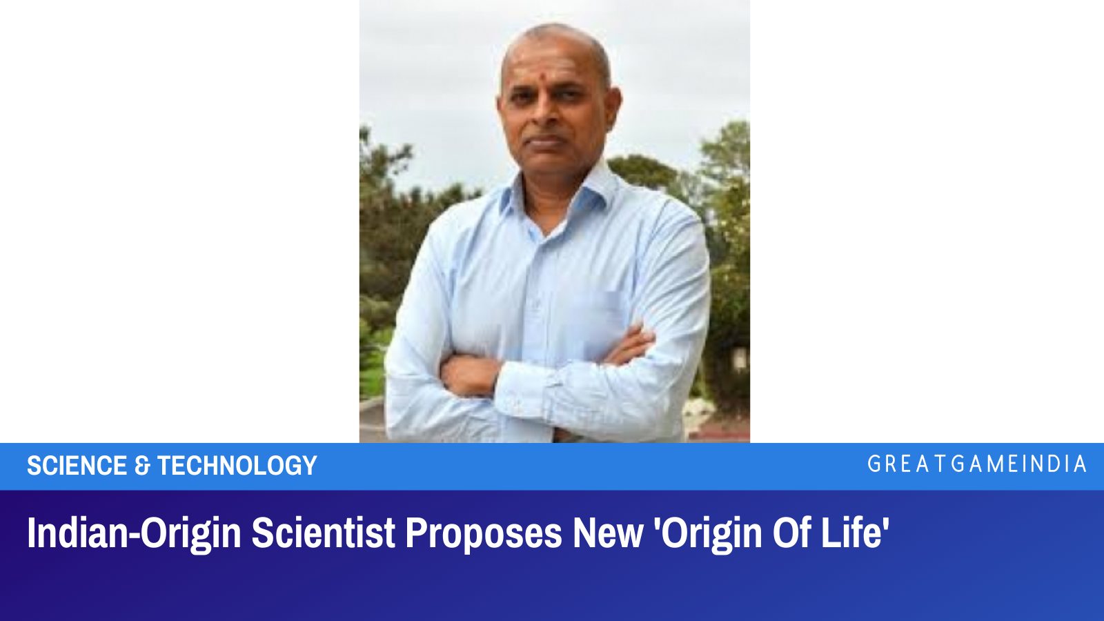 Indian-Origin Scientist Proposes New 'Origin Of Life' - GreatGameInternational