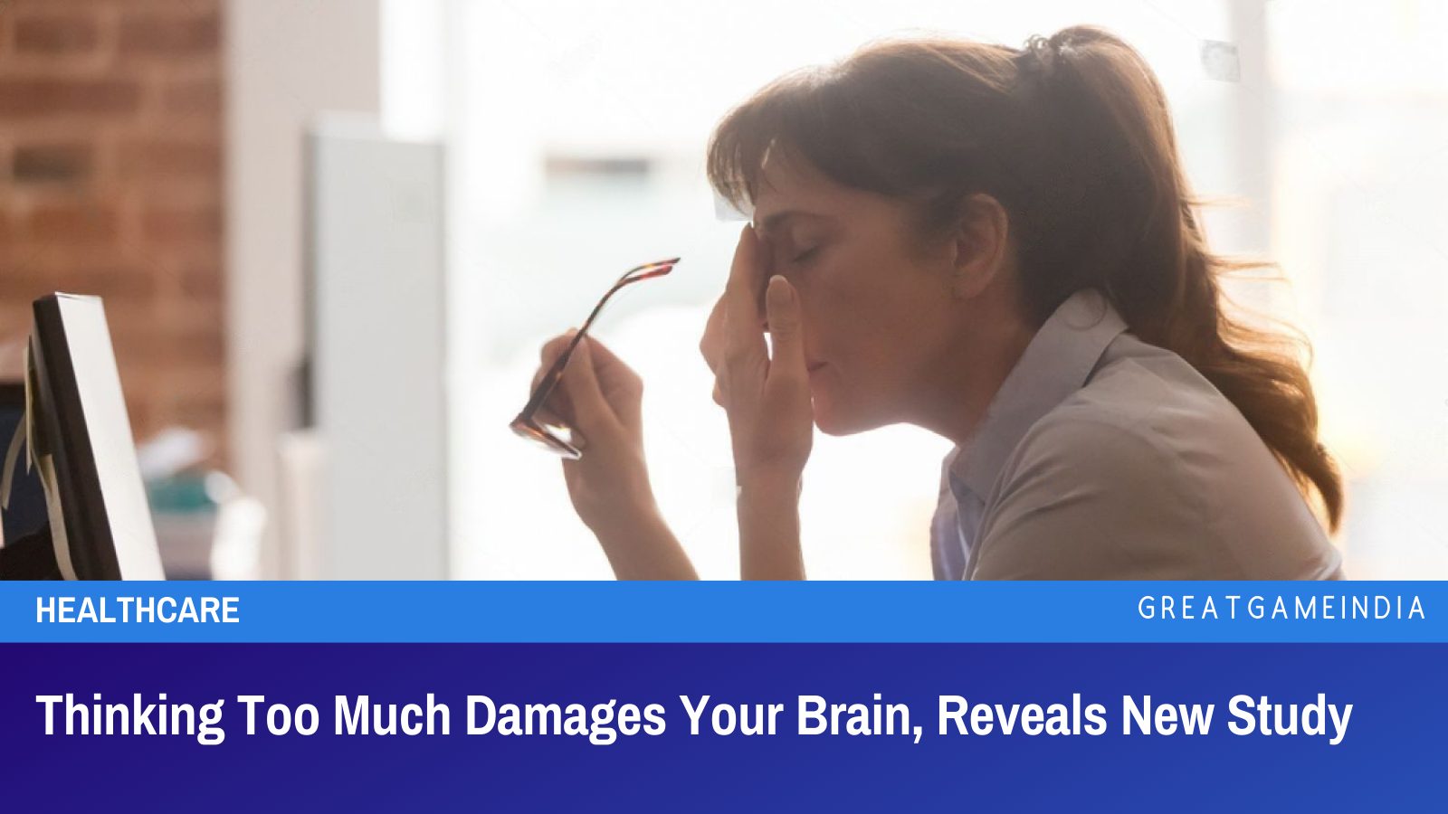 Thinking Too Much Damages Your Brain, Reveals New Study ...