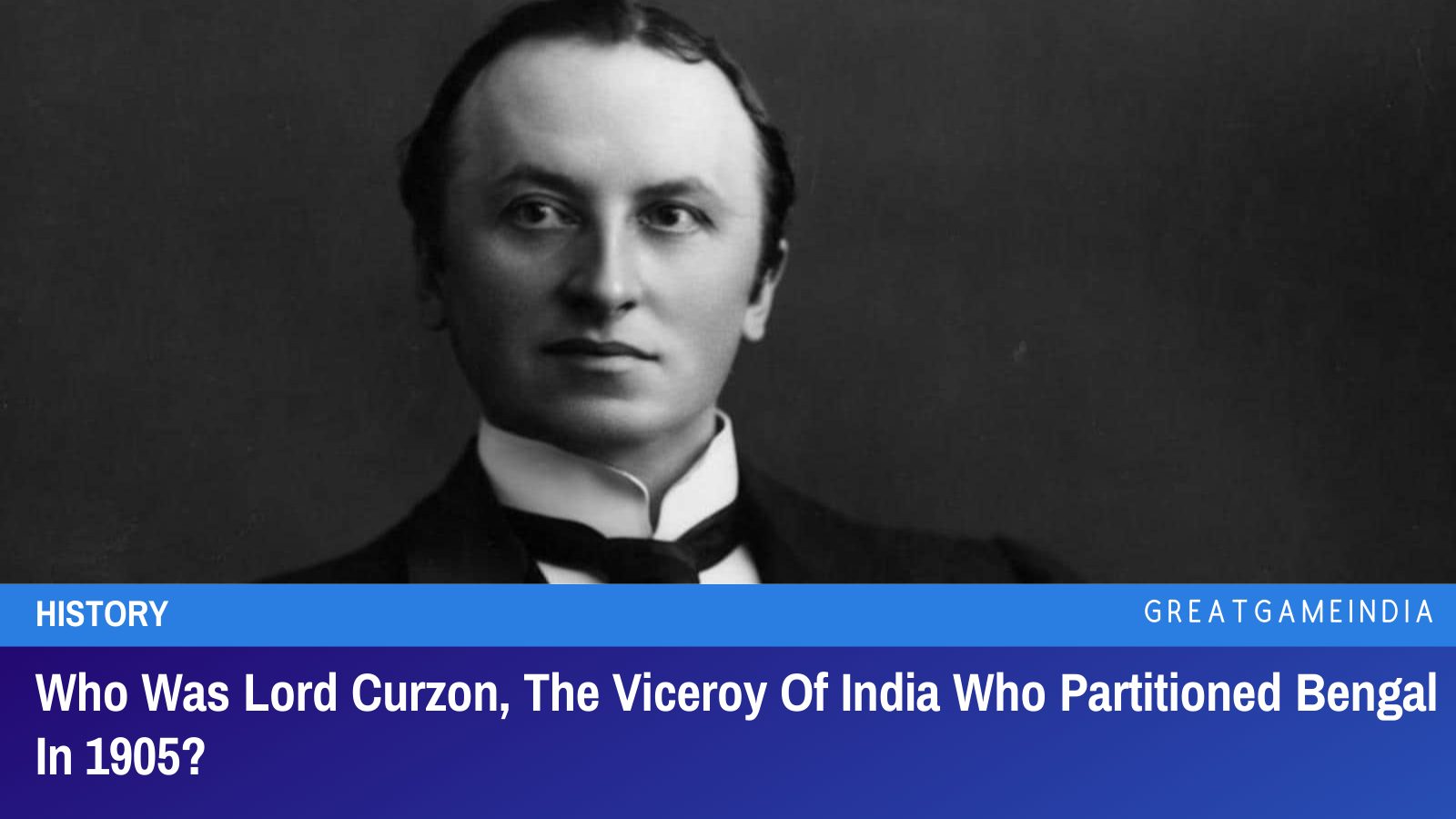 Who Was Lord Curzon, The Viceroy Of India Who Partitioned Bengal In ...