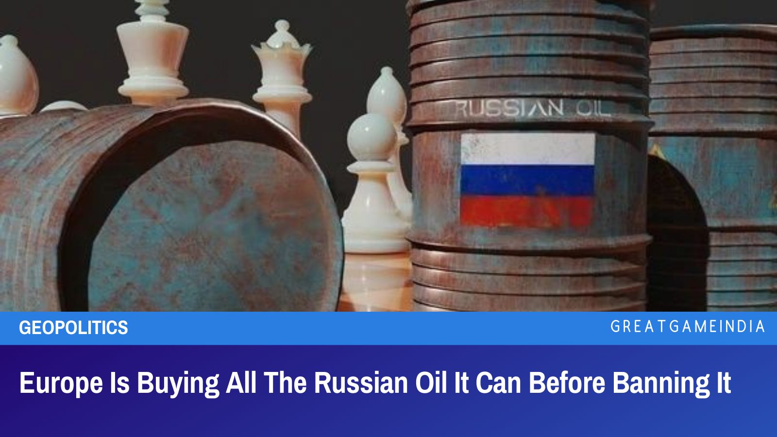 Europe Is Buying All The Russian Oil It Can Before Banning It ...