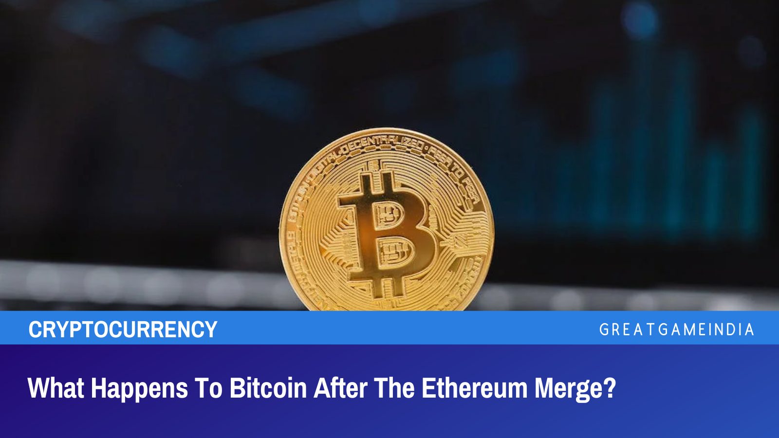 What Happens To Bitcoin After The Ethereum Merge? - GreatGameInternational
