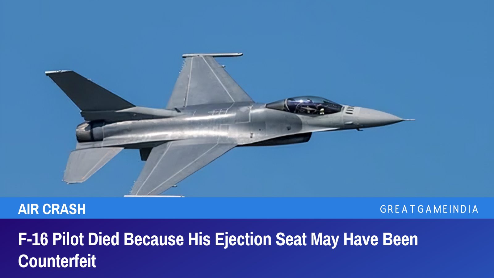 F-16 Pilot Died Because His Ejection Seat May Have Been Counterfeit ...