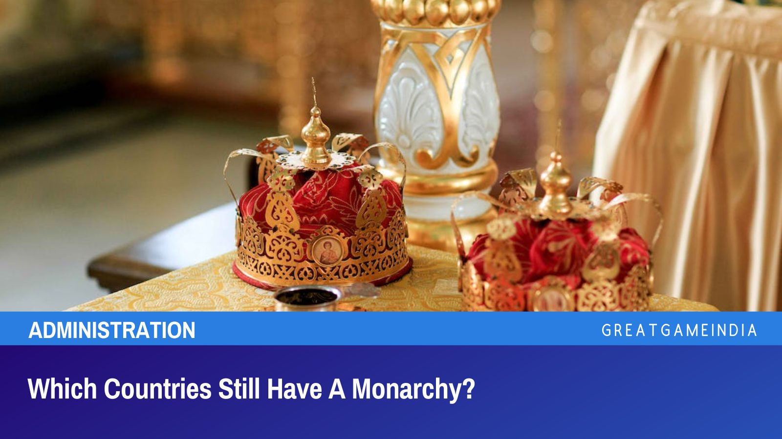 Which Countries Still Have A Monarchy? - GreatGameInternational