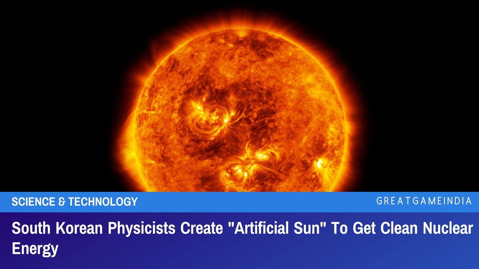 South Korean Physicists Create "Artificial Sun" To Get Clean Nuclear ...