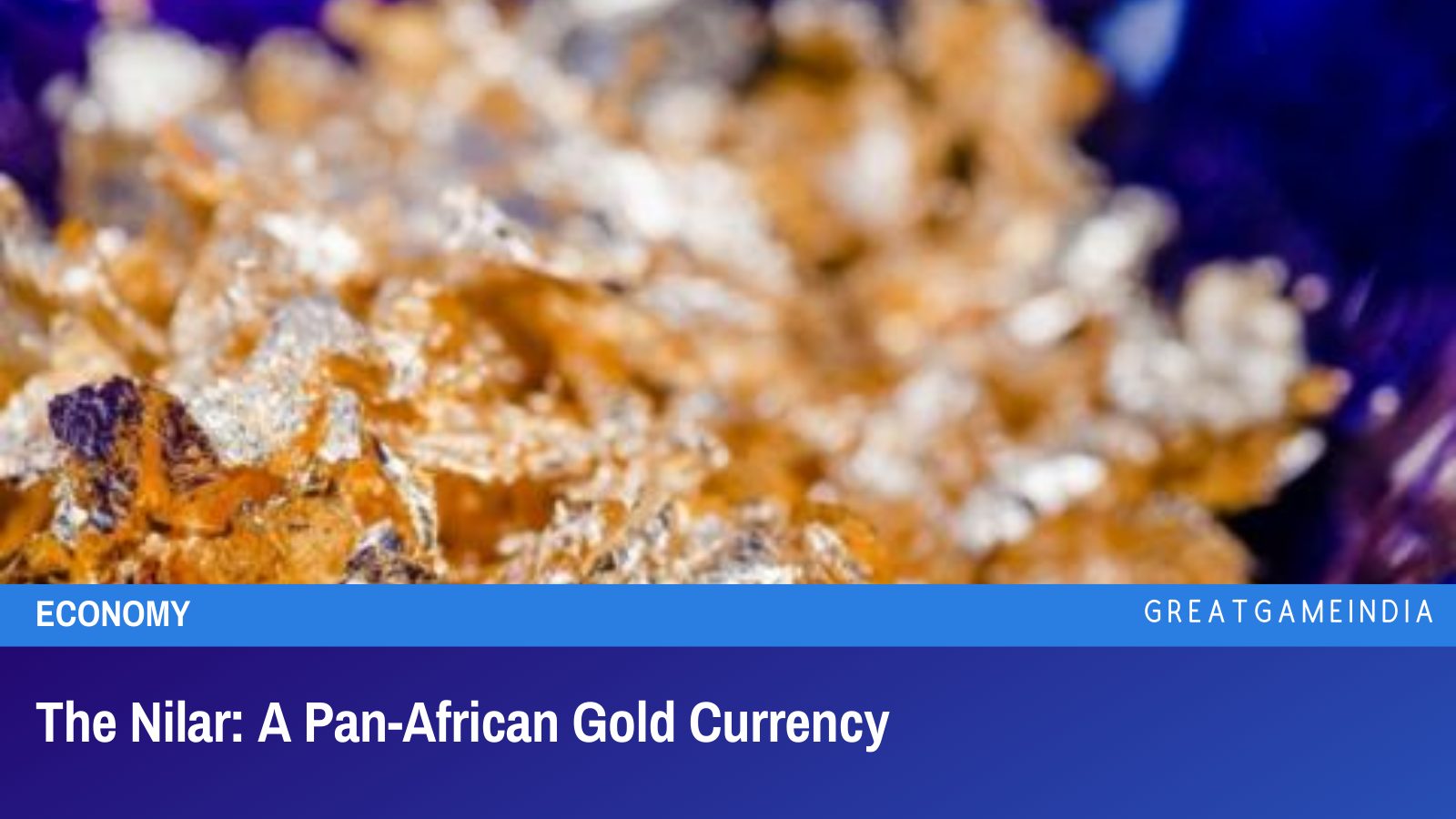 The Nilar: A Pan-African Gold Currency - GreatGameInternational