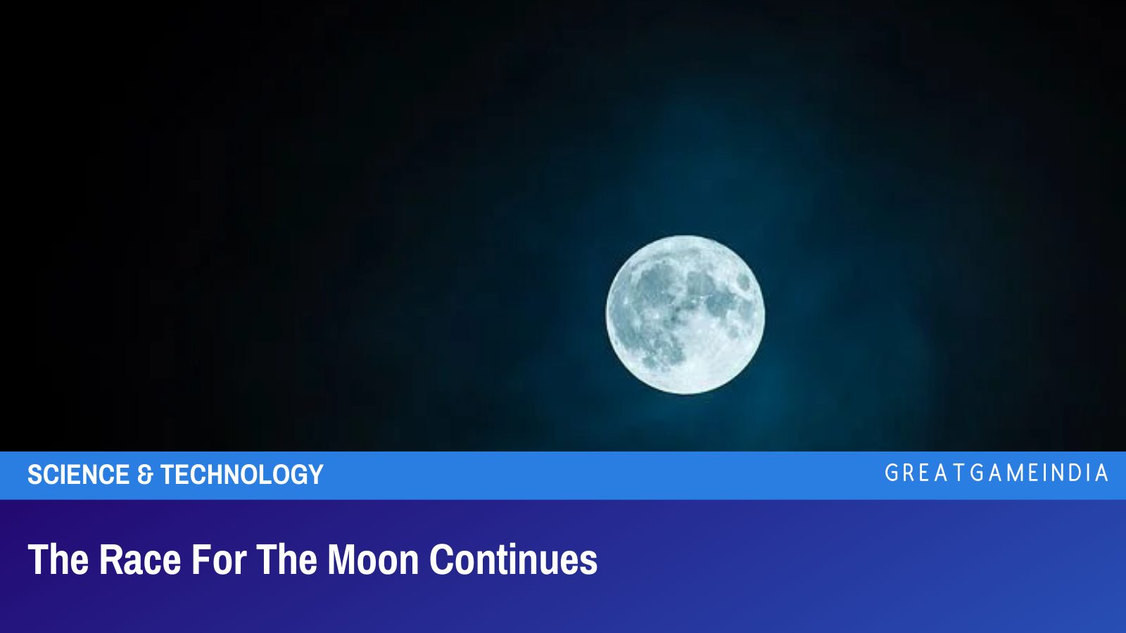 The Race For The Moon Continues - GreatGameInternational