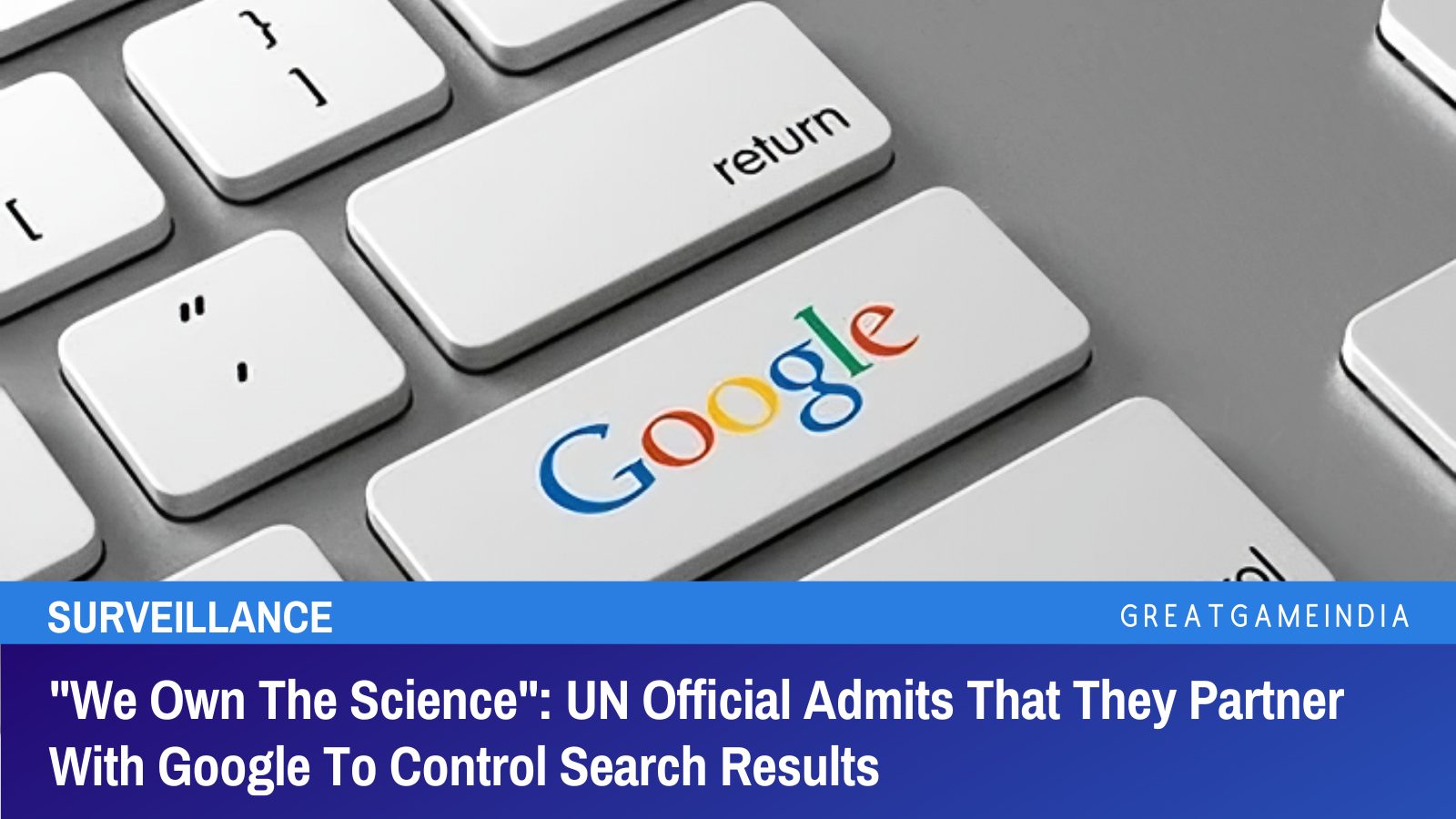 "We Own The Science": UN Official Admits That They Partner With Google ...