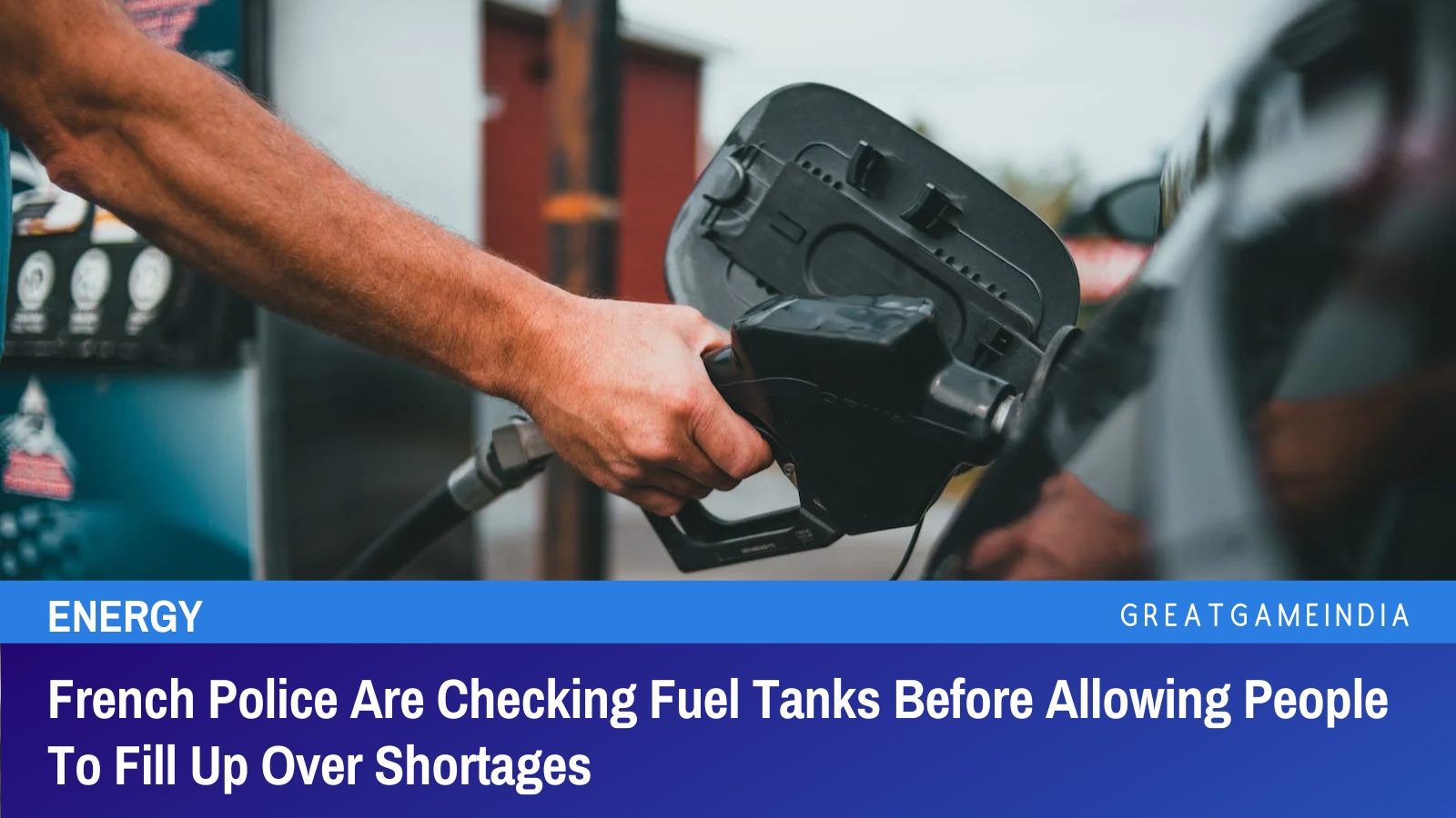 French Police Are Checking Fuel Tanks Before Allowing People To Fill Up ...