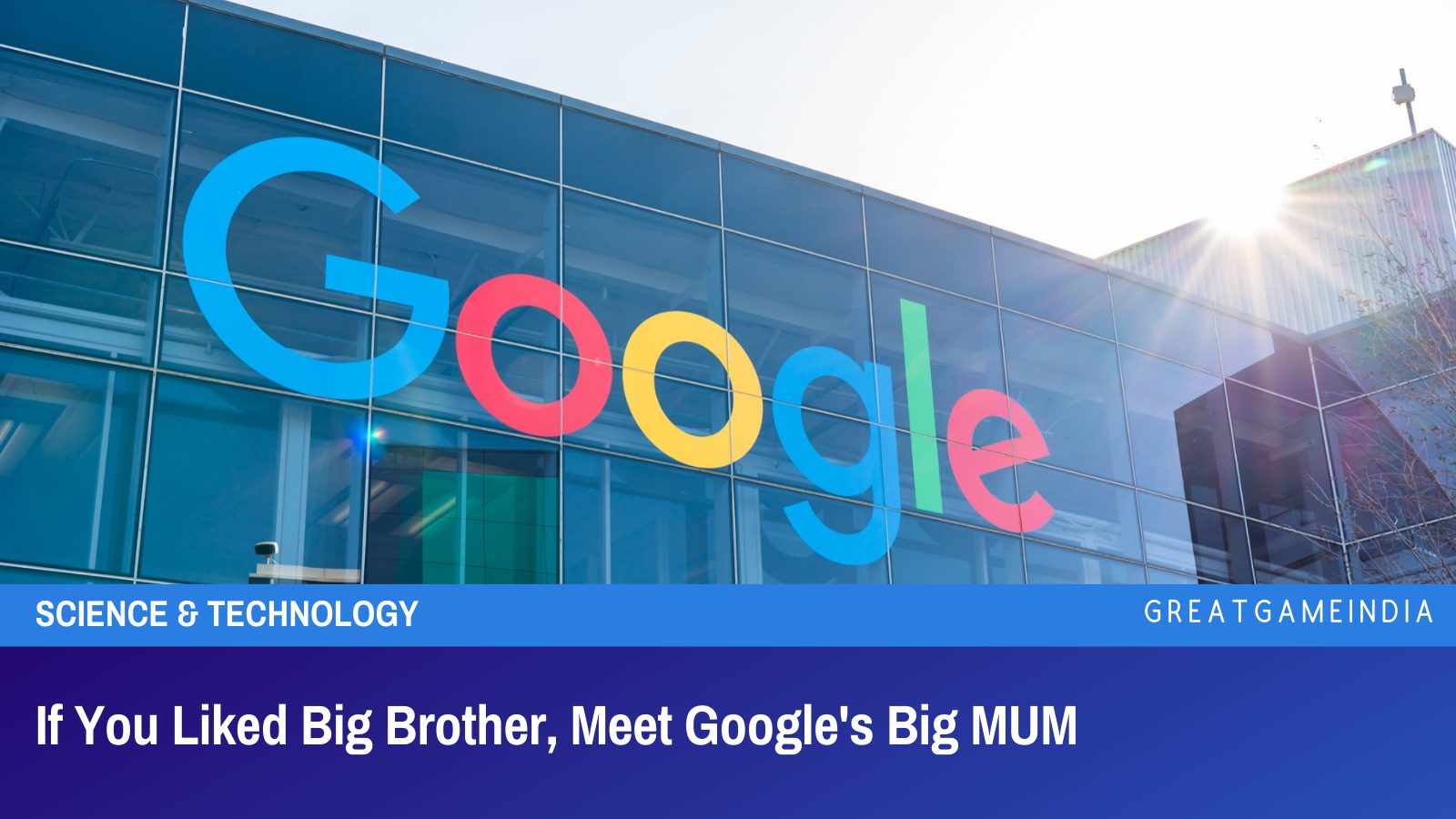 If You Liked Big Brother, Meet Google's Big MUM - GreatGameInternational