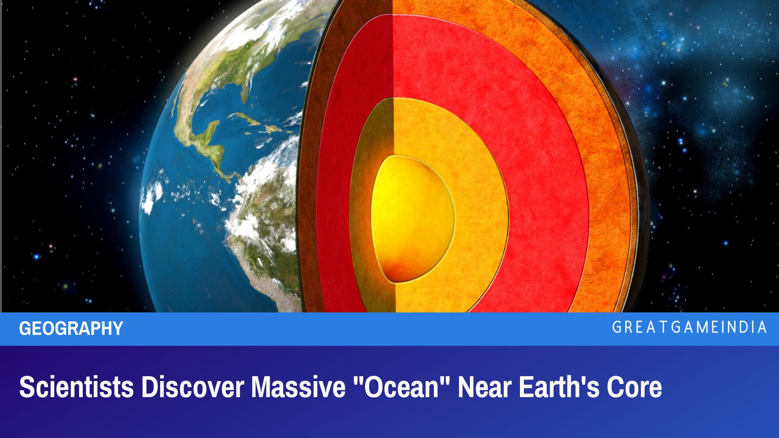 Scientists Discover Massive "Ocean" Near Earth's Core ...