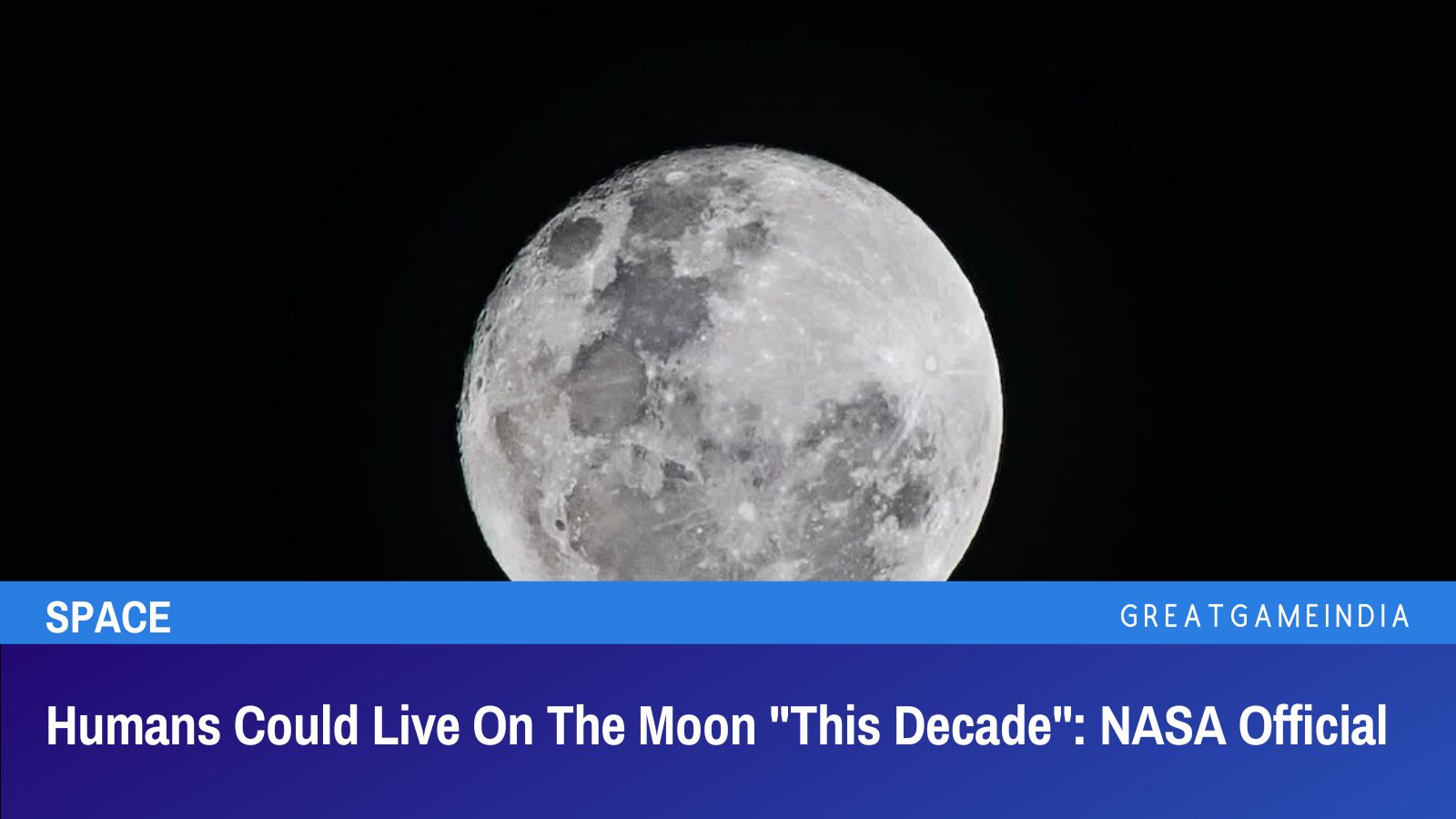 Humans Could Live On The Moon "This Decade": NASA Official ...