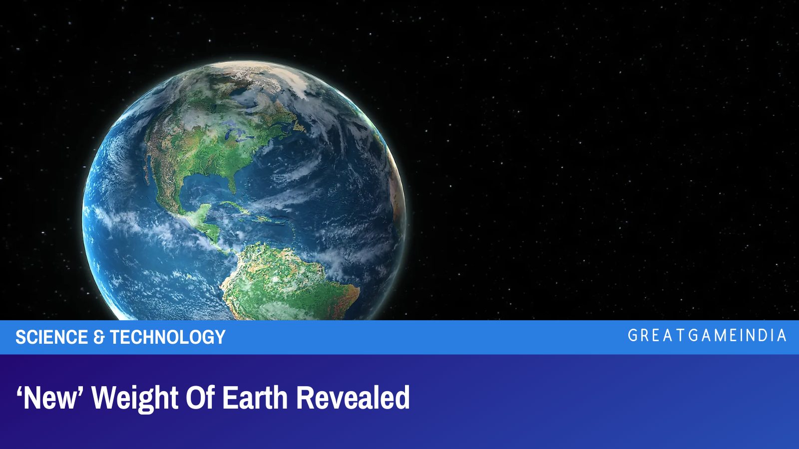 ‘New’ Weight Of Earth Revealed - GreatGameInternational