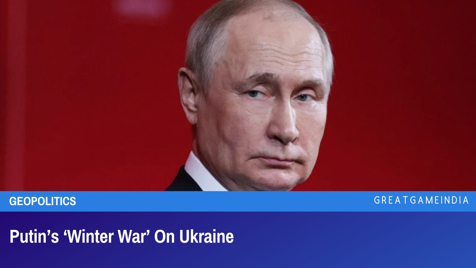 Putin’s ‘Winter War’ On Ukraine - GreatGameInternational