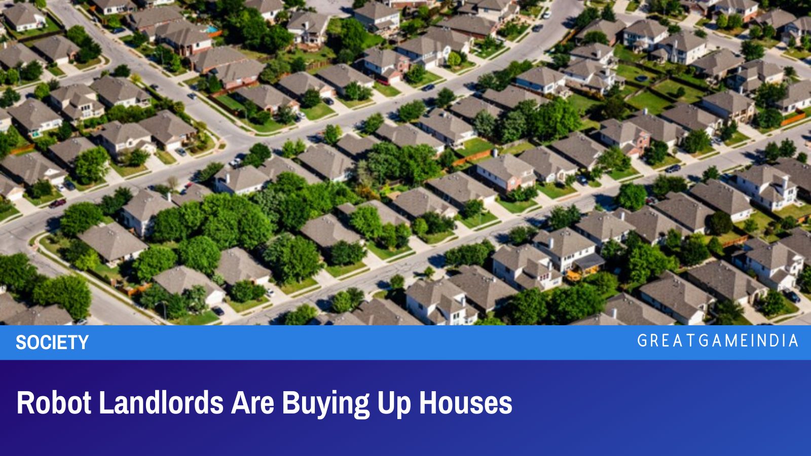 Robot Landlords Are Buying Up Houses - GreatGameInternational