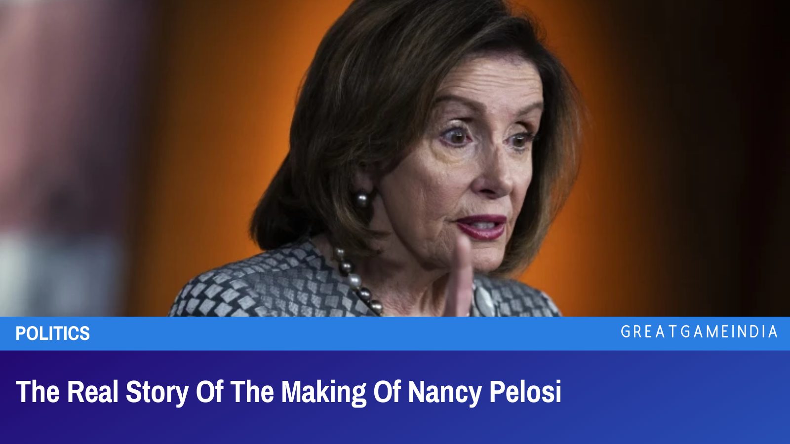 The Real Story Of The Making Of Nancy Pelosi - GreatGameInternational
