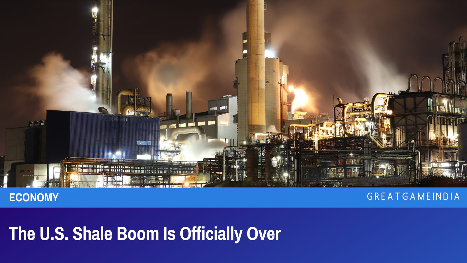 The U.S. Shale Boom Is Officially Over - GreatGameInternational
