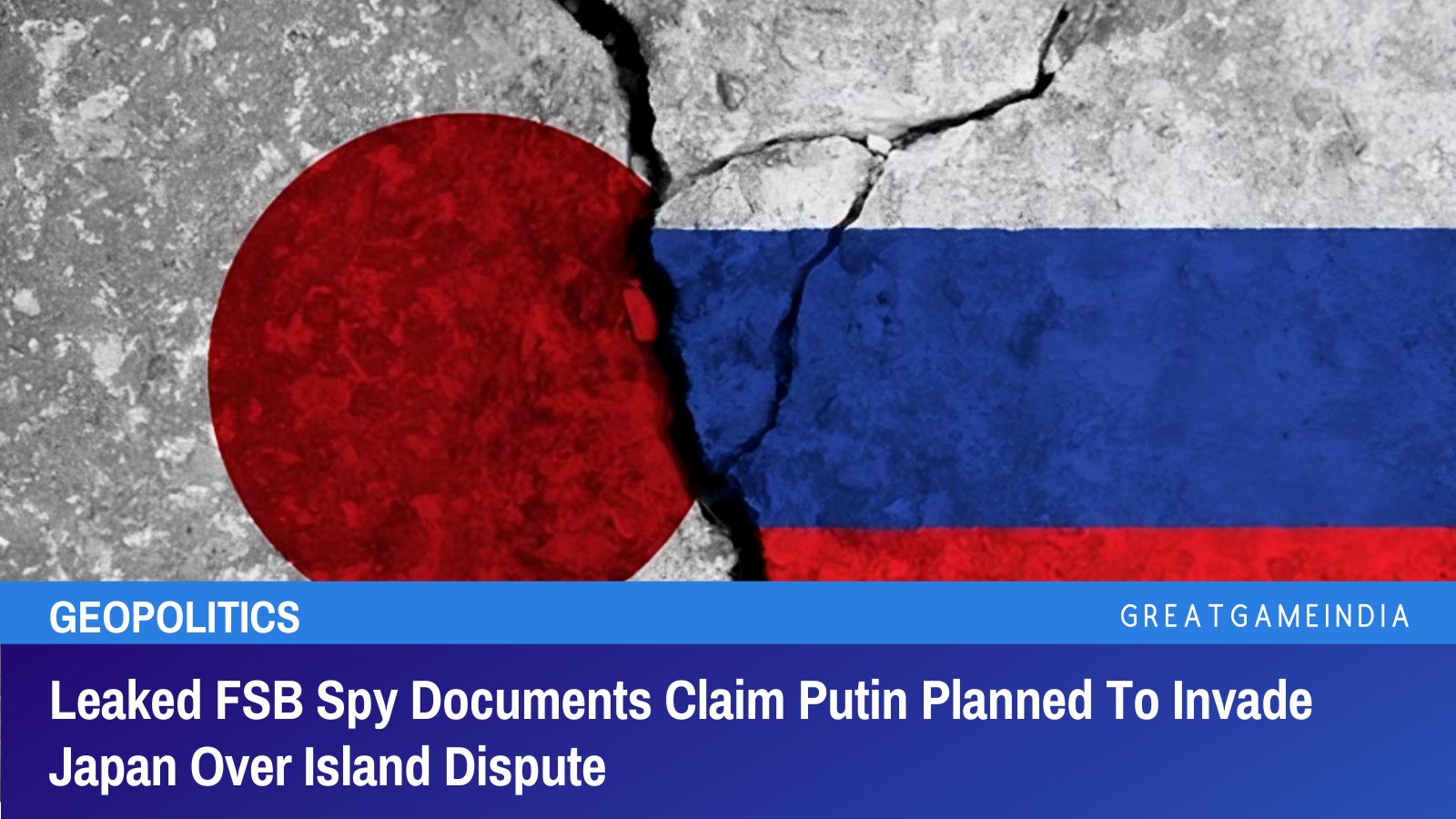 Leaked FSB Spy Documents Claim Putin Planned To Invade Japan Over ...