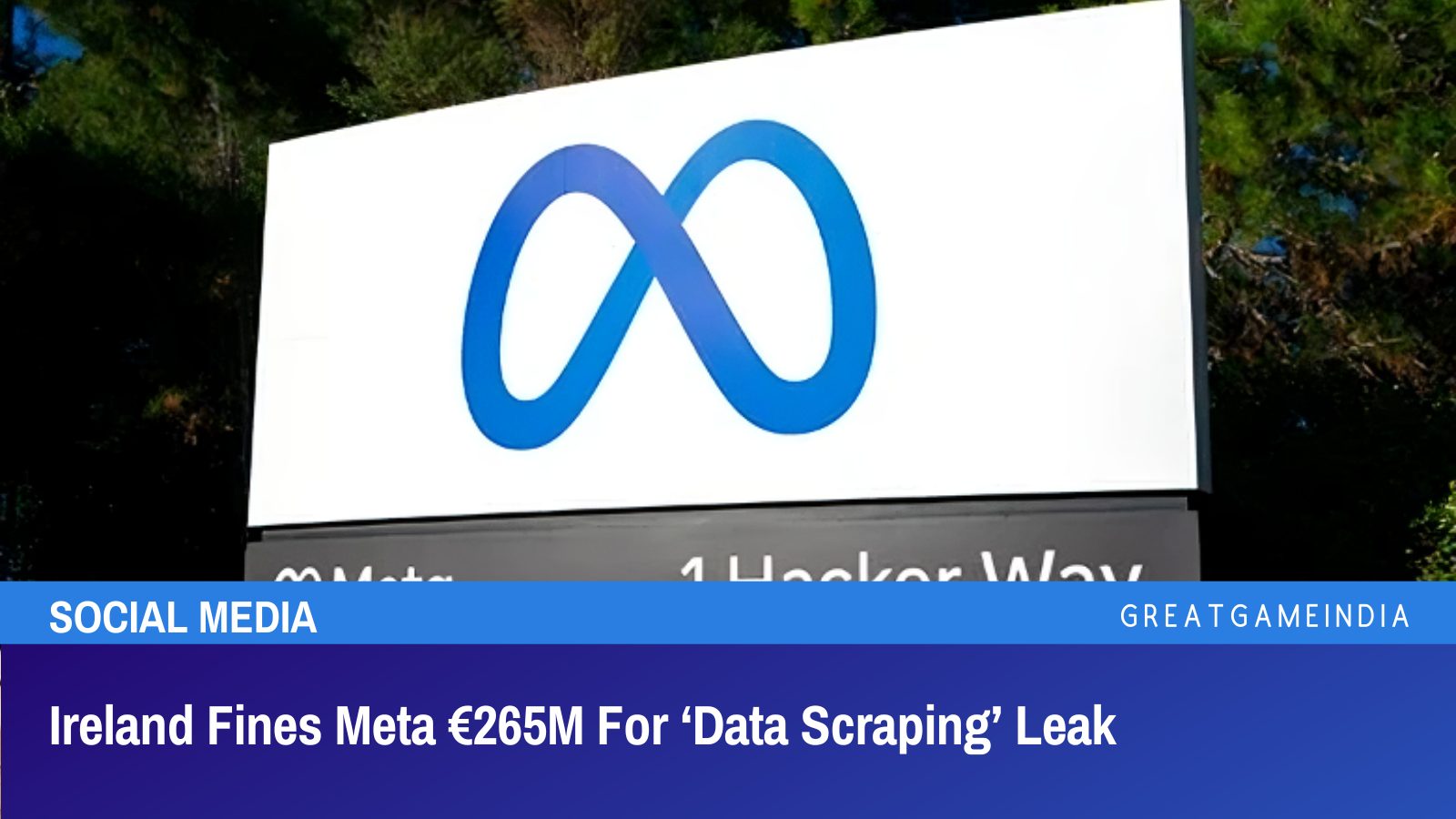 Ireland Fines Meta €265M For ‘Data Scraping’ Leak - GreatGameInternational