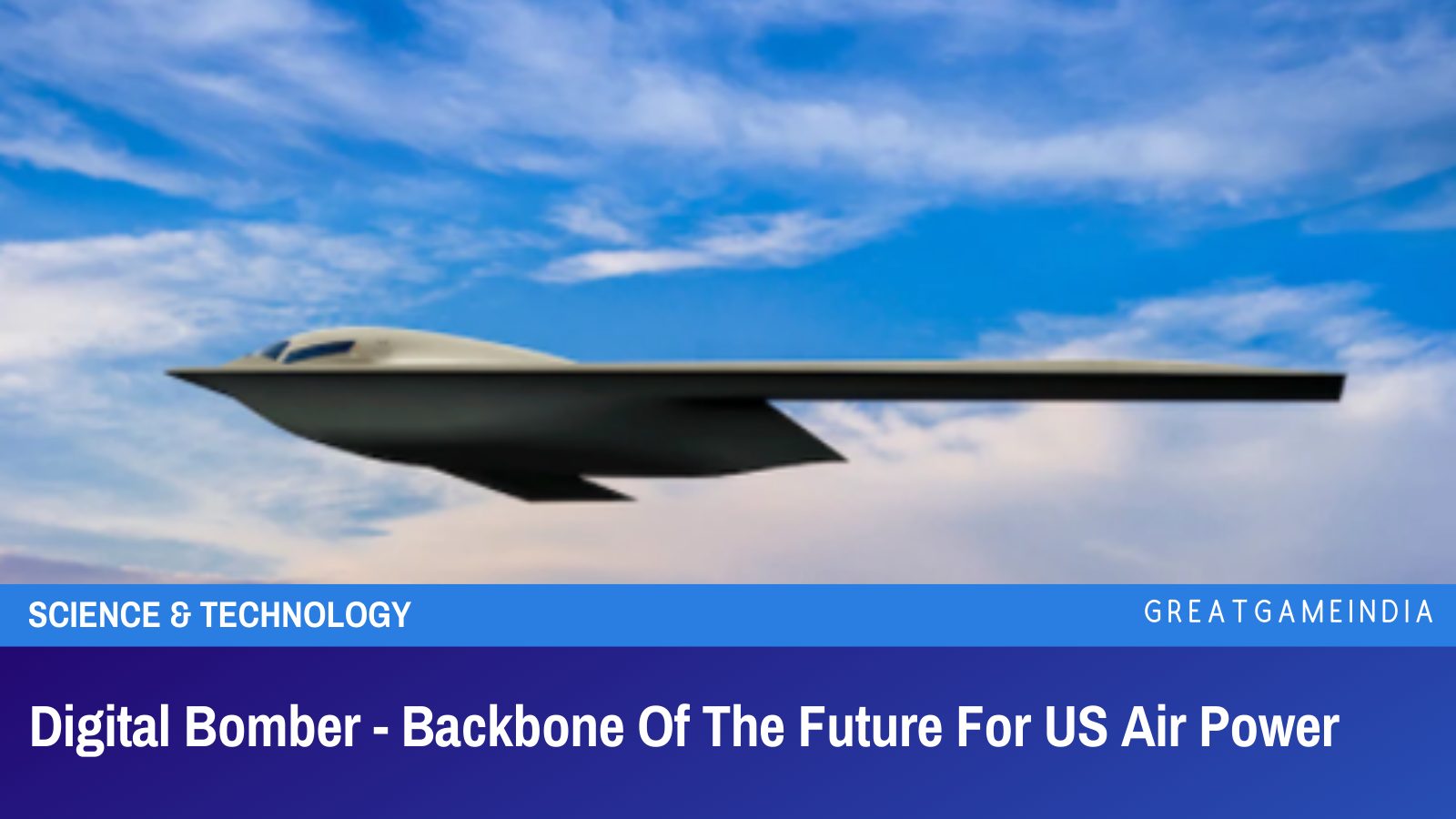 Digital Bomber - Backbone Of The Future For US Air Power - GreatGameInternational