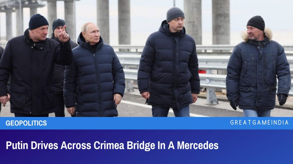 Putin Drives Across Crimea Bridge In A Mercedes - GreatGameIndia
