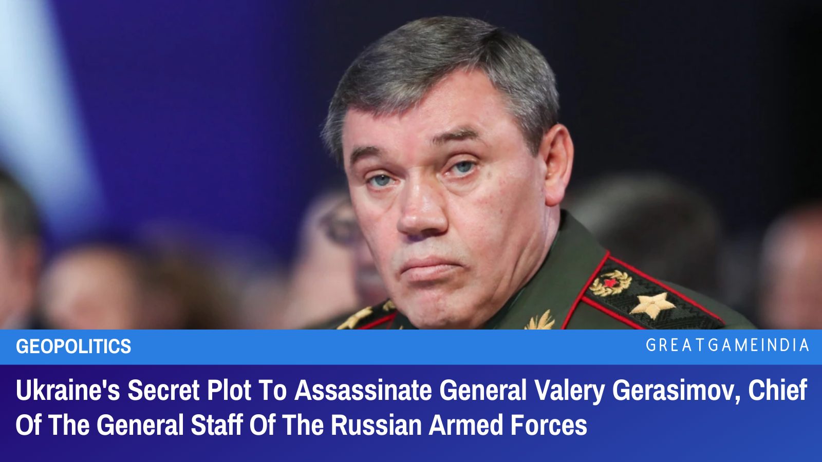 Ukraine's Secret Plot To Assassinate General Valery Gerasimov, Chief Of ...