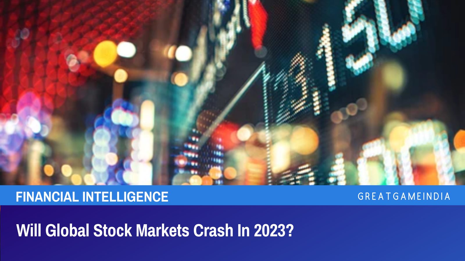 Will Global Stock Markets Crash In 2023? - GreatGameInternational
