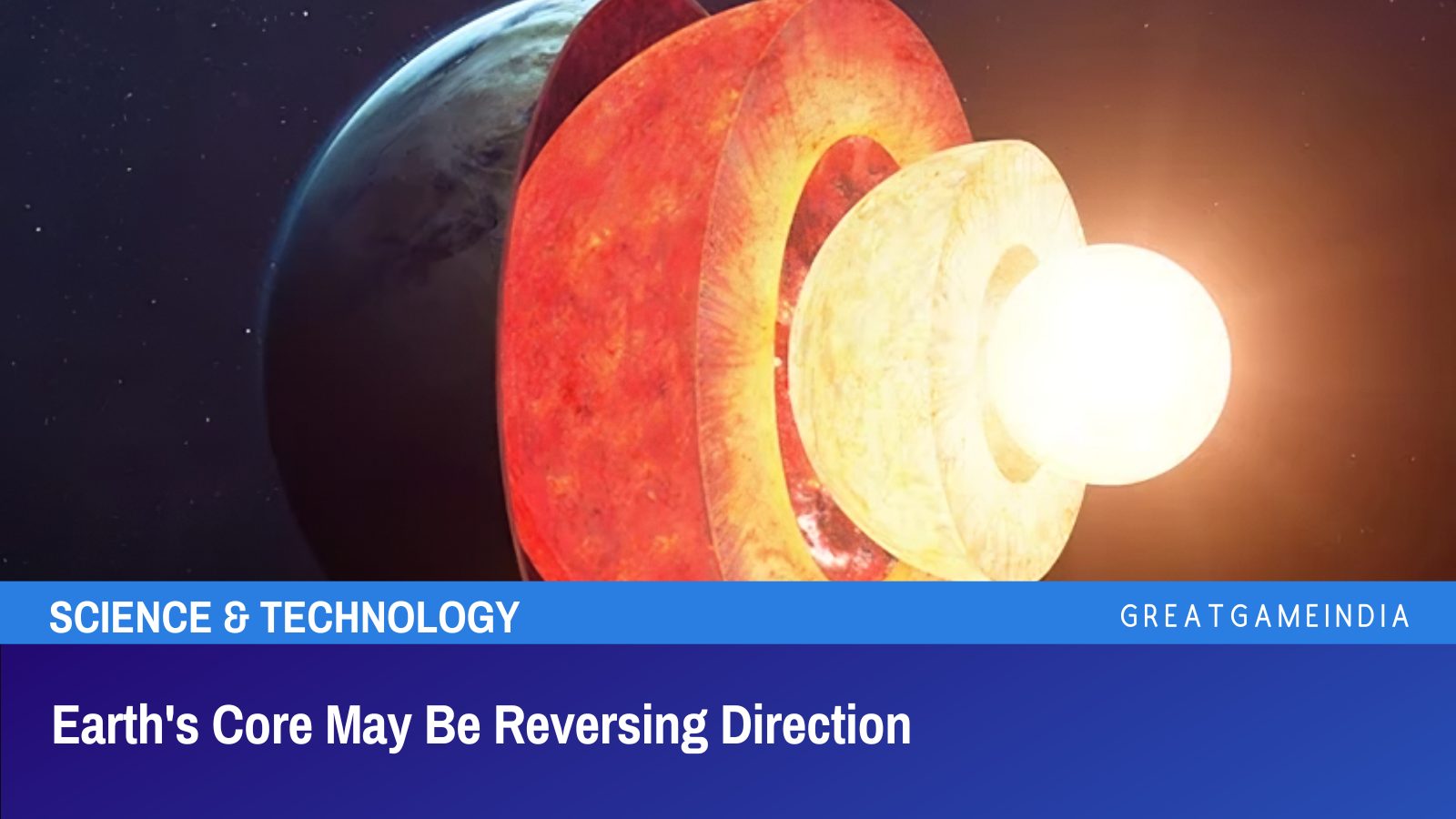 Earth's Core May Be Reversing Direction - GreatGameInternational