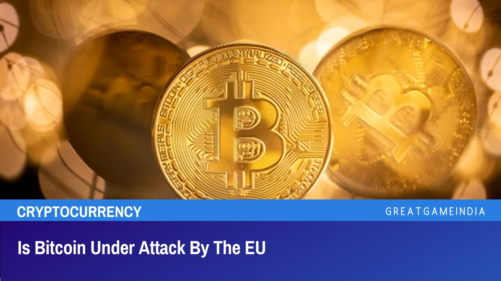 Is Bitcoin Under Attack By The EU - GreatGameInternational