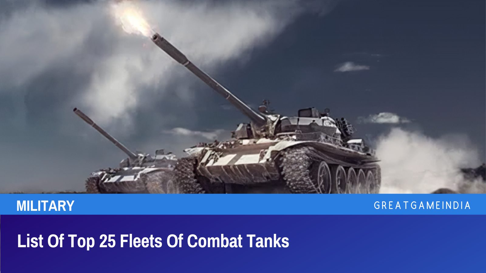 List Of Top 25 Fleets Of Combat Tanks - GreatGameInternational