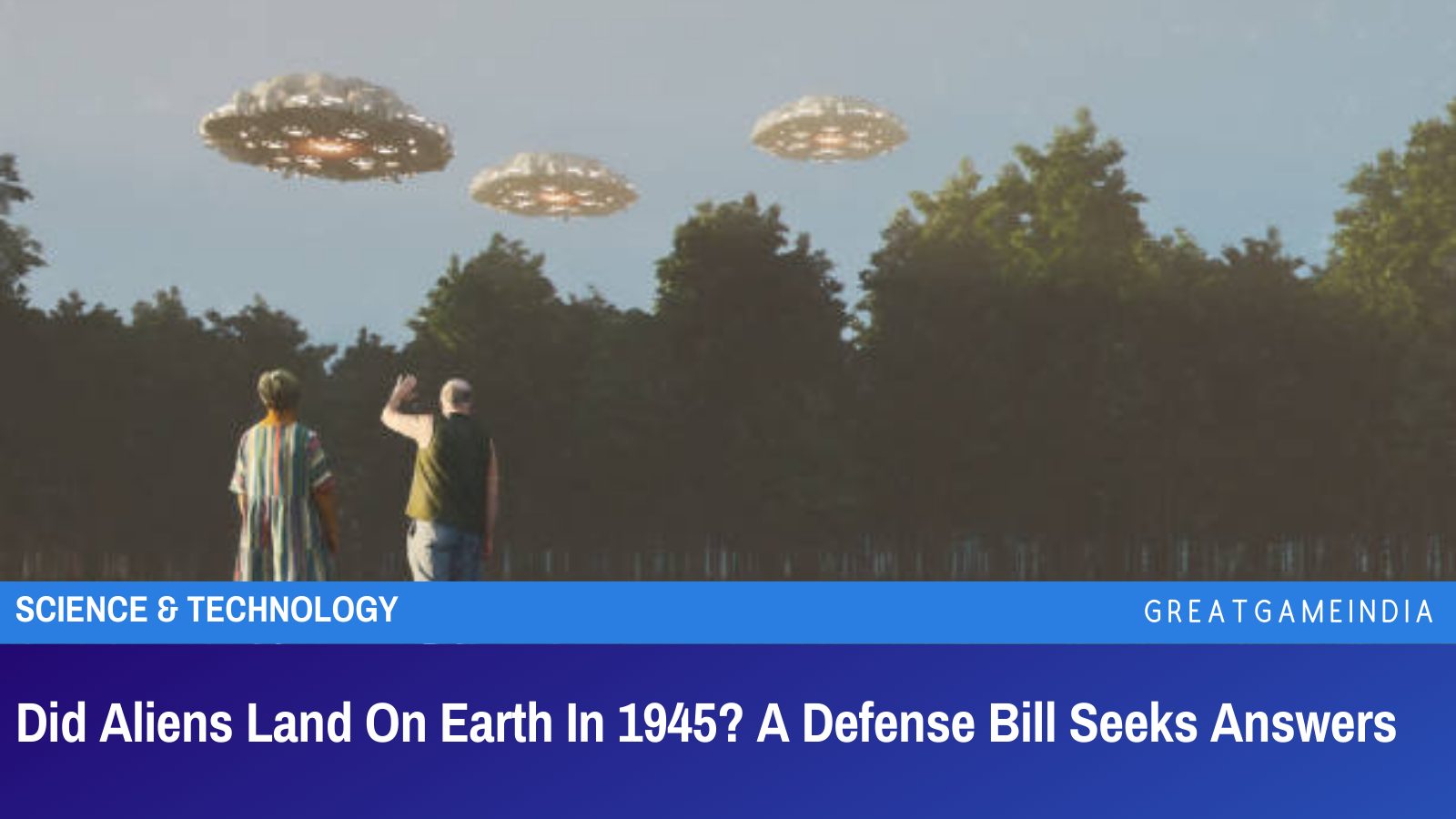 Did Aliens Land On Earth In 1945? A Defense Bill Seeks Answers ...