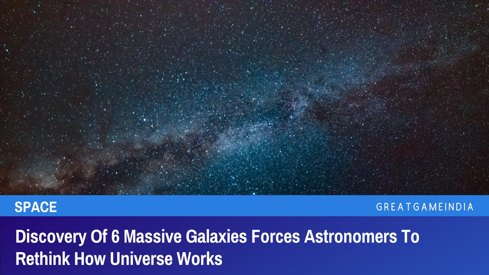 Discovery Of 6 Massive Galaxies Forces Astronomers To Rethink How ...