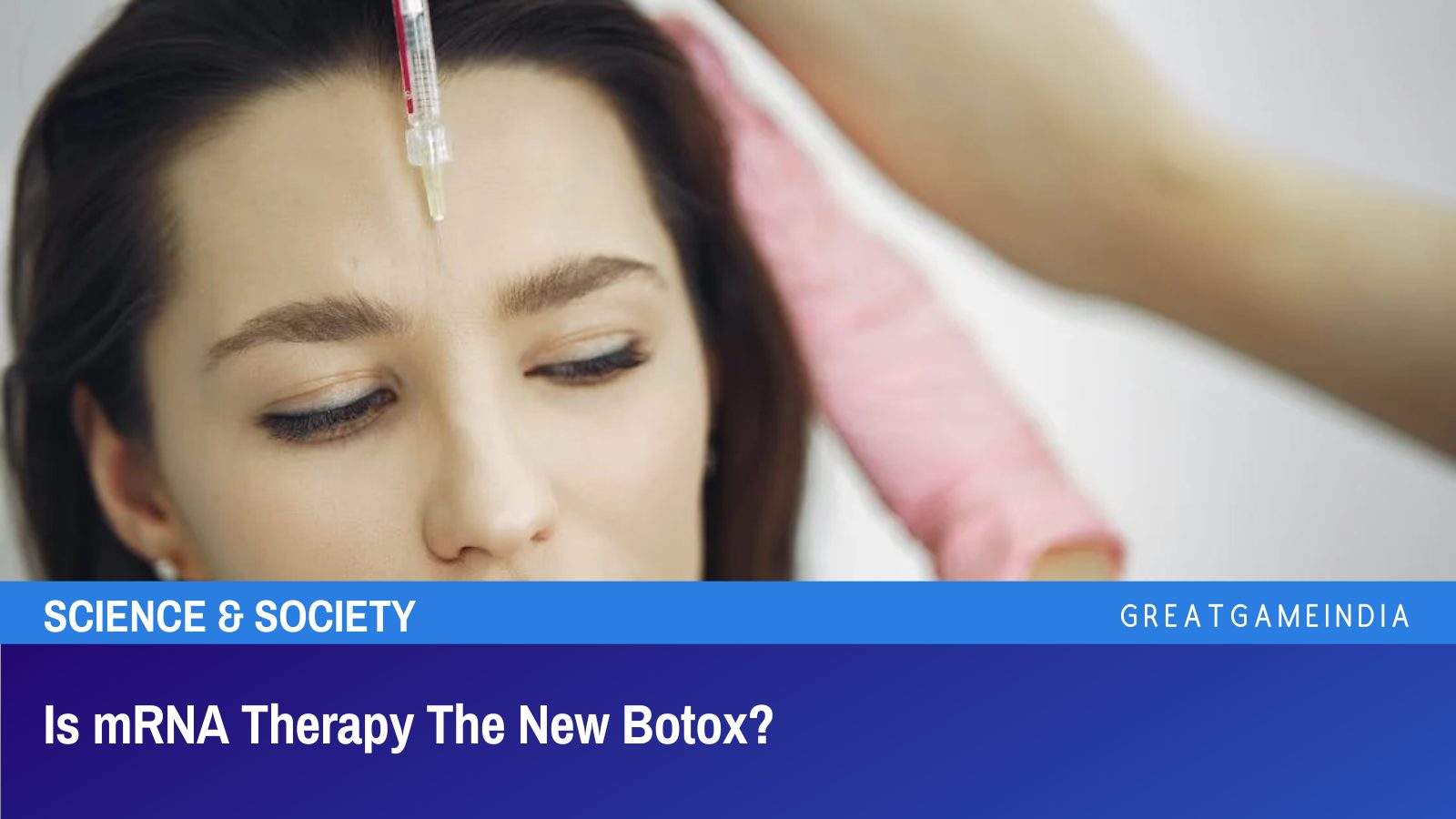 Is mRNA Therapy The New Botox? - GreatGameInternational