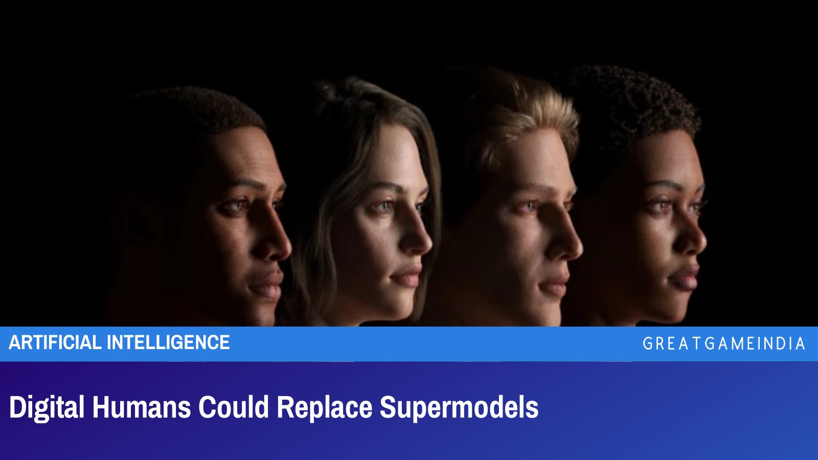 Digital Humans Could Replace Supermodels - GreatGameInternational